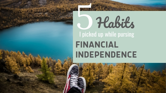 5 Habits I Picked Up While Pursuing Financial Independence - Agape ...